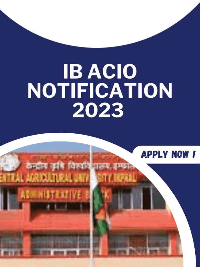 IB ACIO Notification 2023 for 995 Vacancies, Check Eligibility, Exam ...